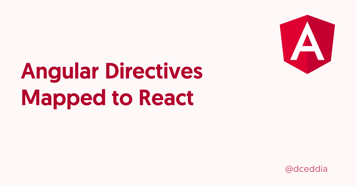 Angular Directives Mapped to React Angular Directives Mapped to React
