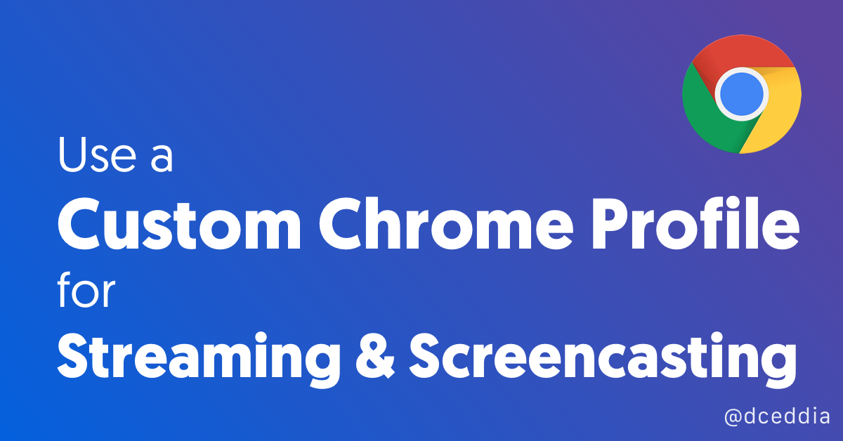 Set Up Chrome for Screencasting with a Custom Profile