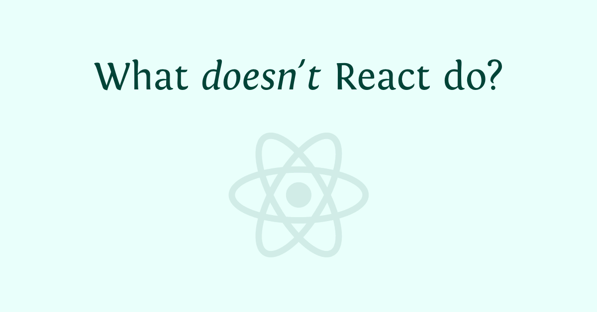 What React Does (and Doesn't Do) What React Does (and Doesn't Do)