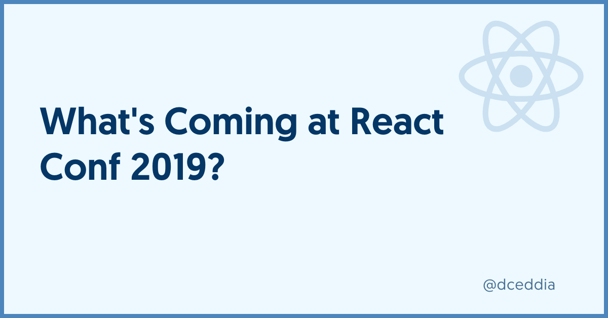 What's Coming at React Conf 2019?